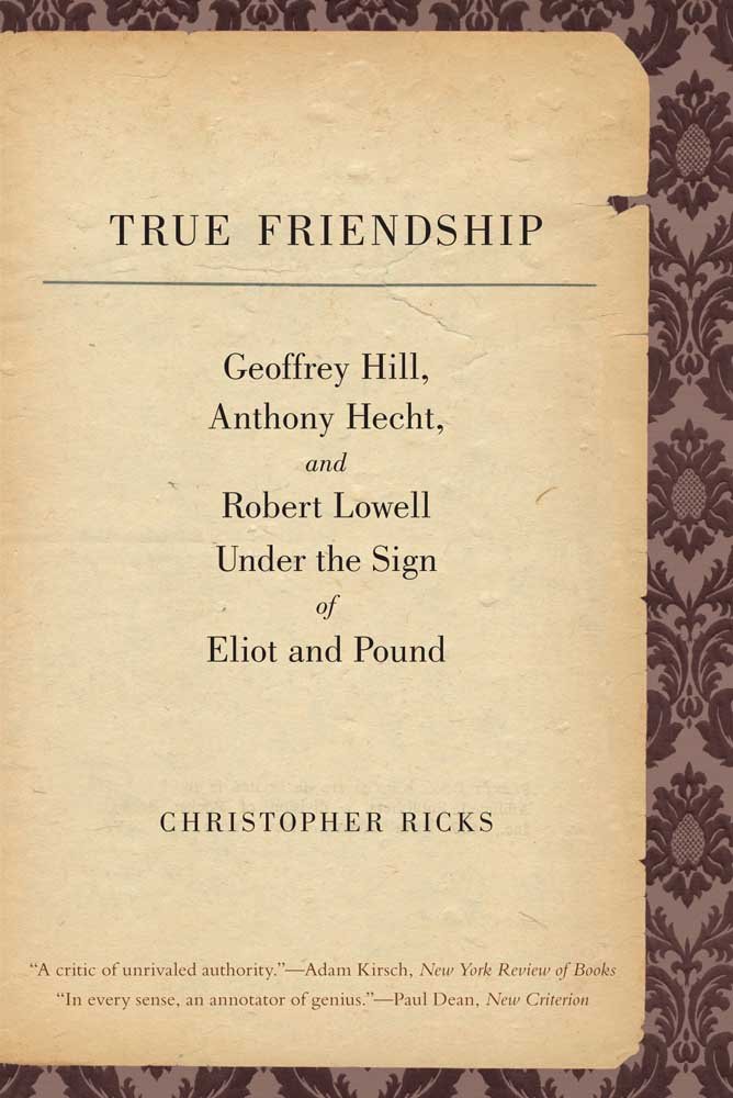 True Friendship: Geoffrey Hill, Anthony Hecht, and Robert Lowell Under ...