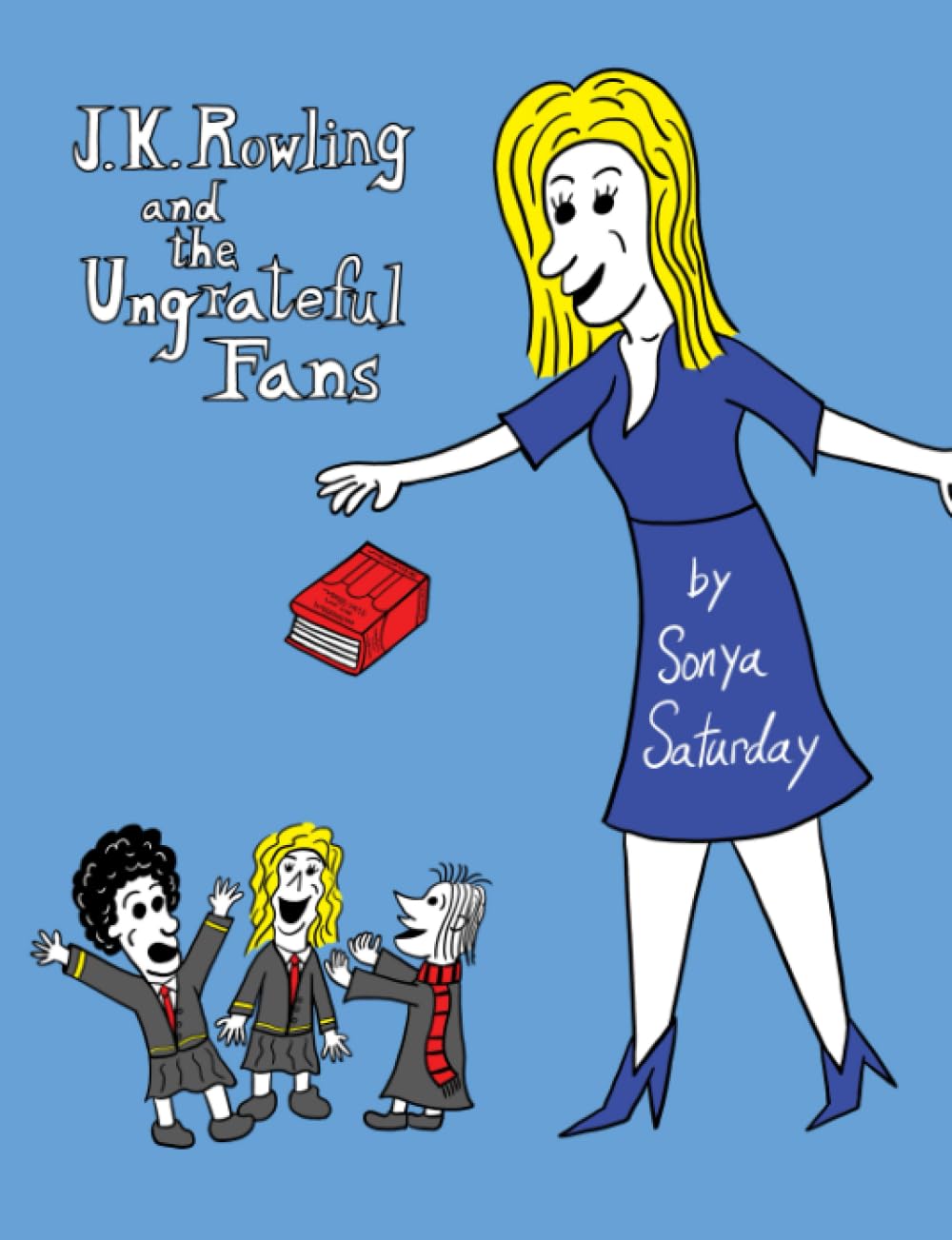 J.K. Rowling and the Ungrateful Fans: Saturday, Sonya: 9780999647288 ...