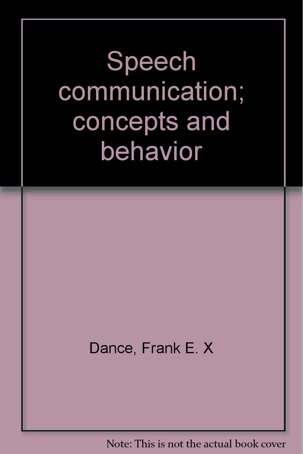 Speech communication; concepts and behavior: Dance, Frank E. X ...