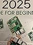 Raspberry Pi 2025 Guide for Beginners: A Complete Resource for Learning ...