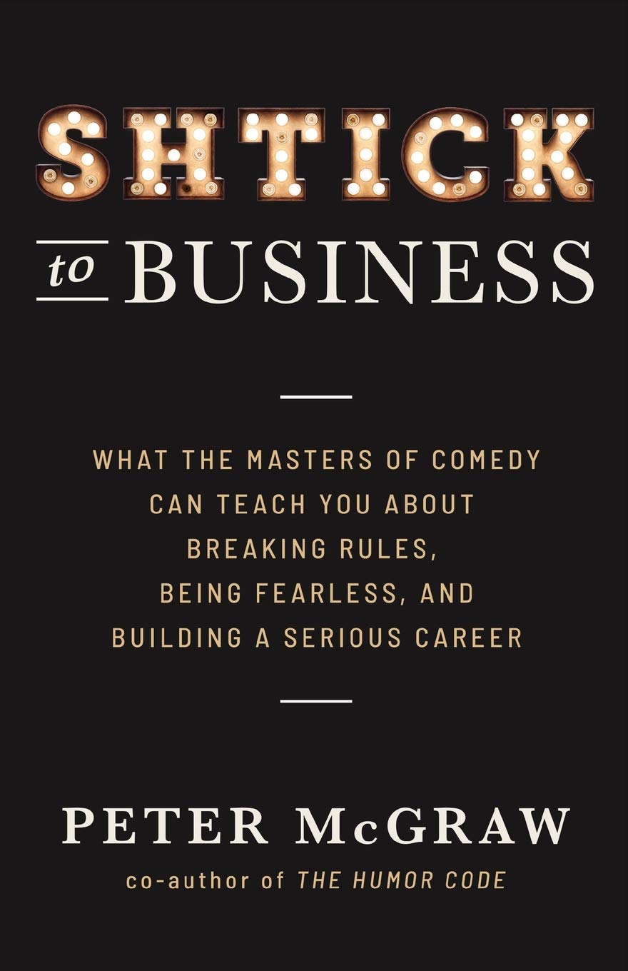 Buy Shtick to Business: What the Masters of Comedy Can Teach You about ...