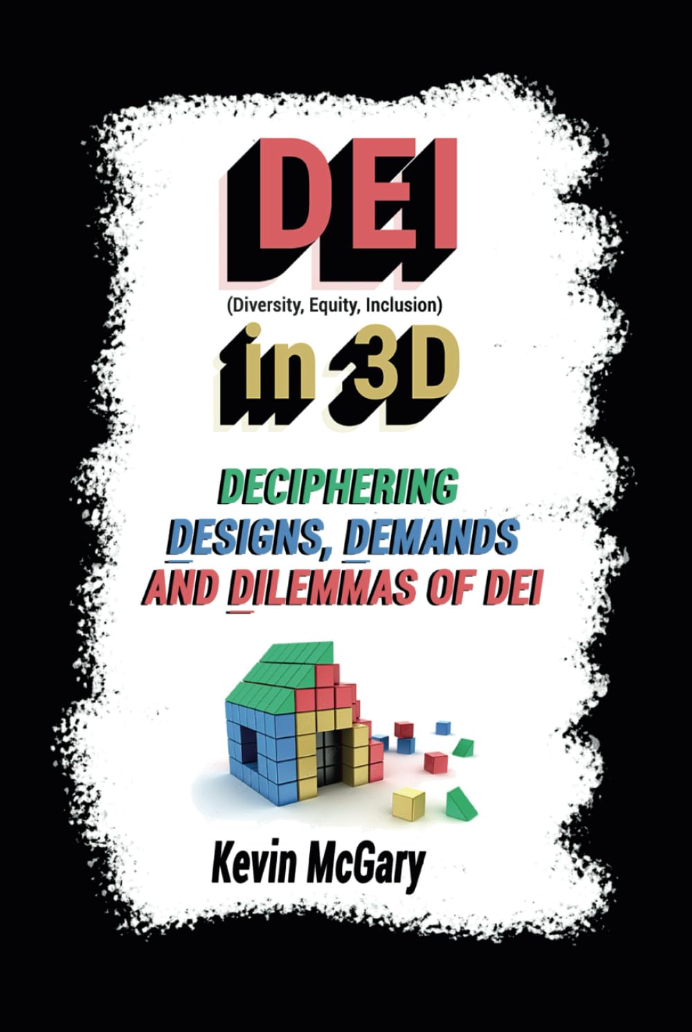 DEI in 3D: Deciphering Designs, Demands And Dilemmas of DEi: McGary ...