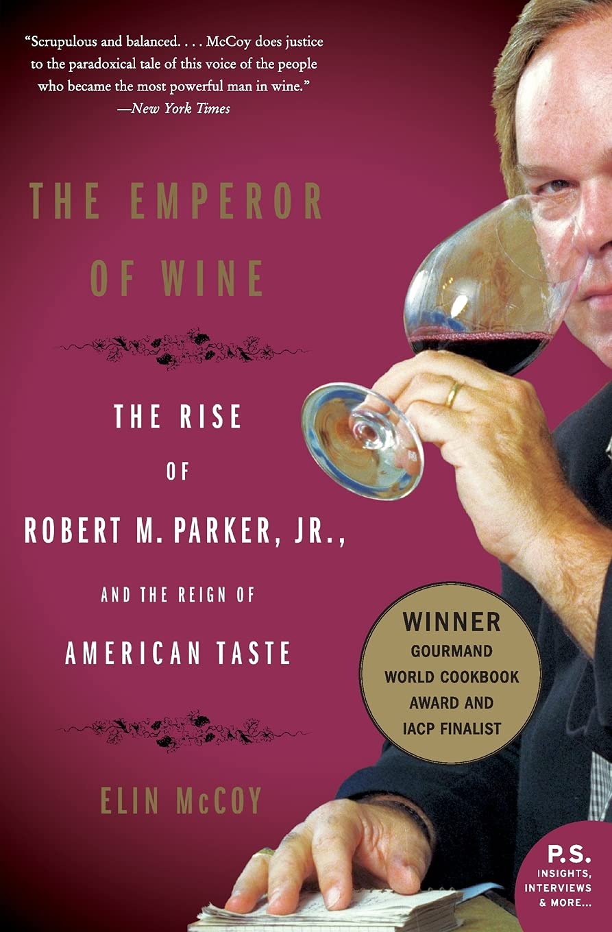 The Emperor of Wine: The Rise of Robert M. Parker, Jr., and the Reign ...
