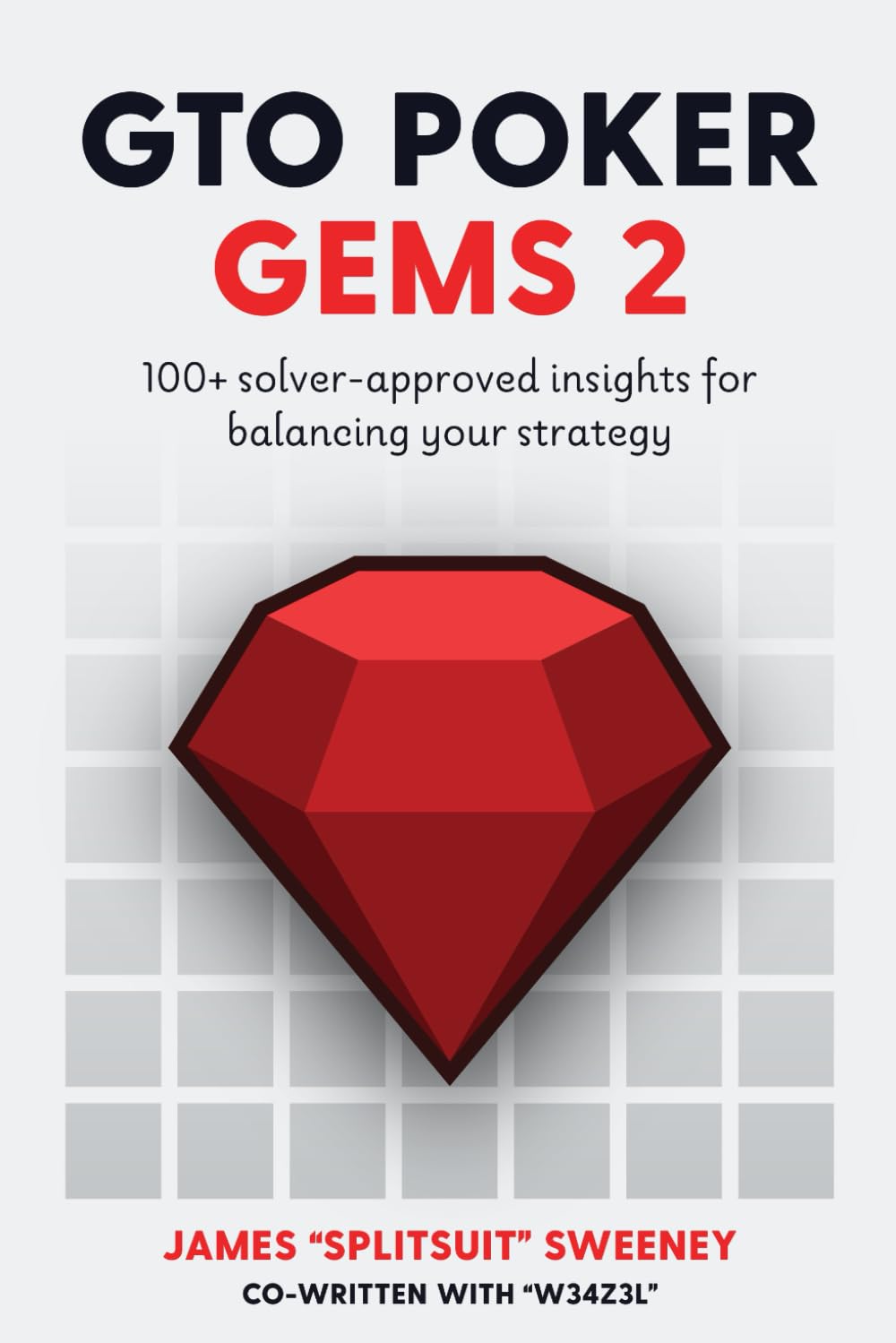 GTO Poker Gems 2: 100+ Solver-Approved Insights For Balancing Your Strategy (GTO Poker Books ...