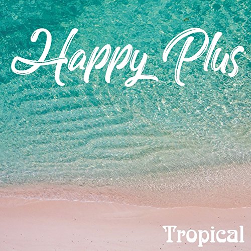 Play Tropical by Happy Plus on Amazon Music