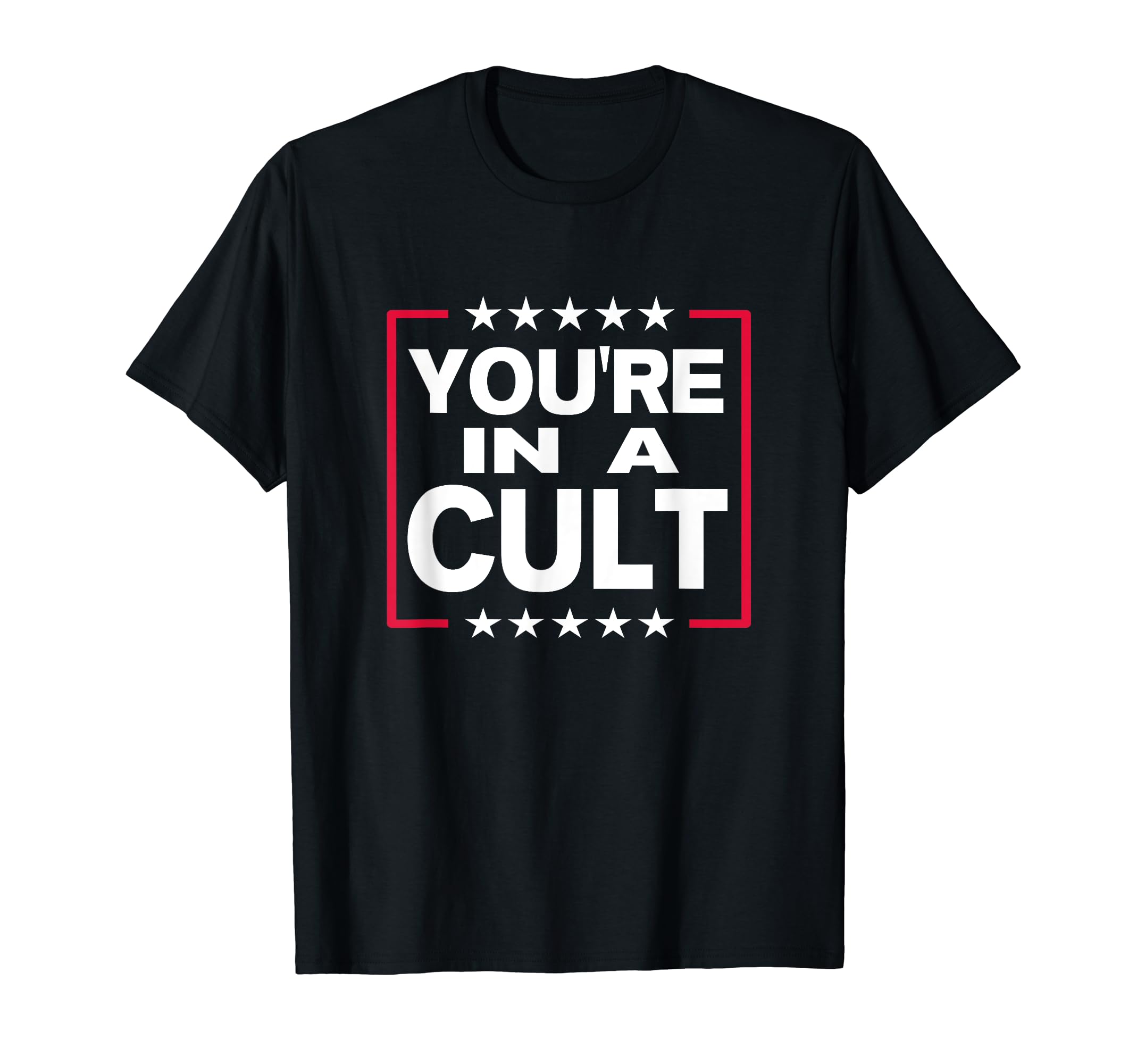 Amazon.com: You're In A Cult - Political Sign T-Shirt : Clothing, Shoes ...