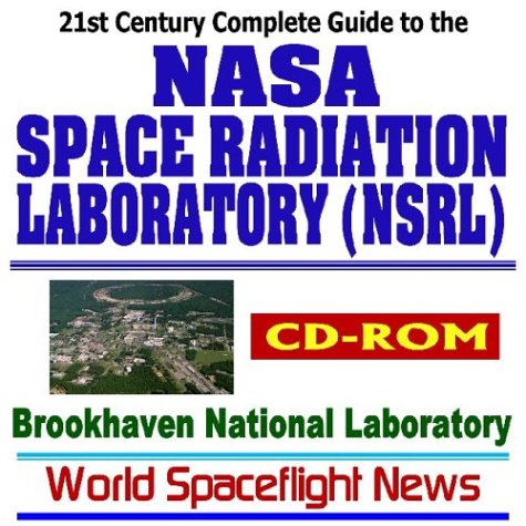21st Century Complete Guide to the NASA Space Radiation Laboratory ...