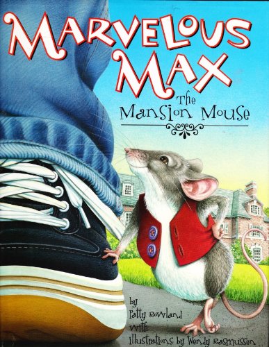 Marvelous Max and the Mansion Mouse: Patty Rowland: Amazon.com: Books