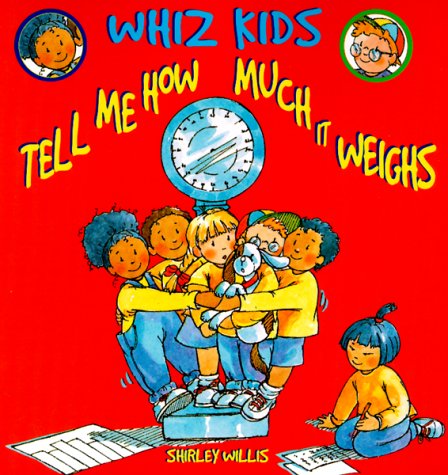 Tell Me How Much It Weighs (Whiz Kids): Willis, Shirley: 9780531159774 ...