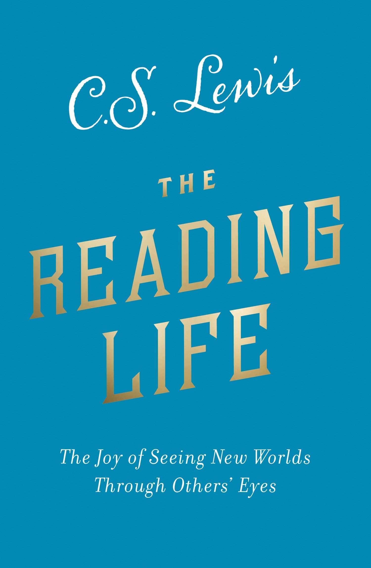 The Reading Life: The Joy of Seeing New Worlds Through Others’ Eyes ...