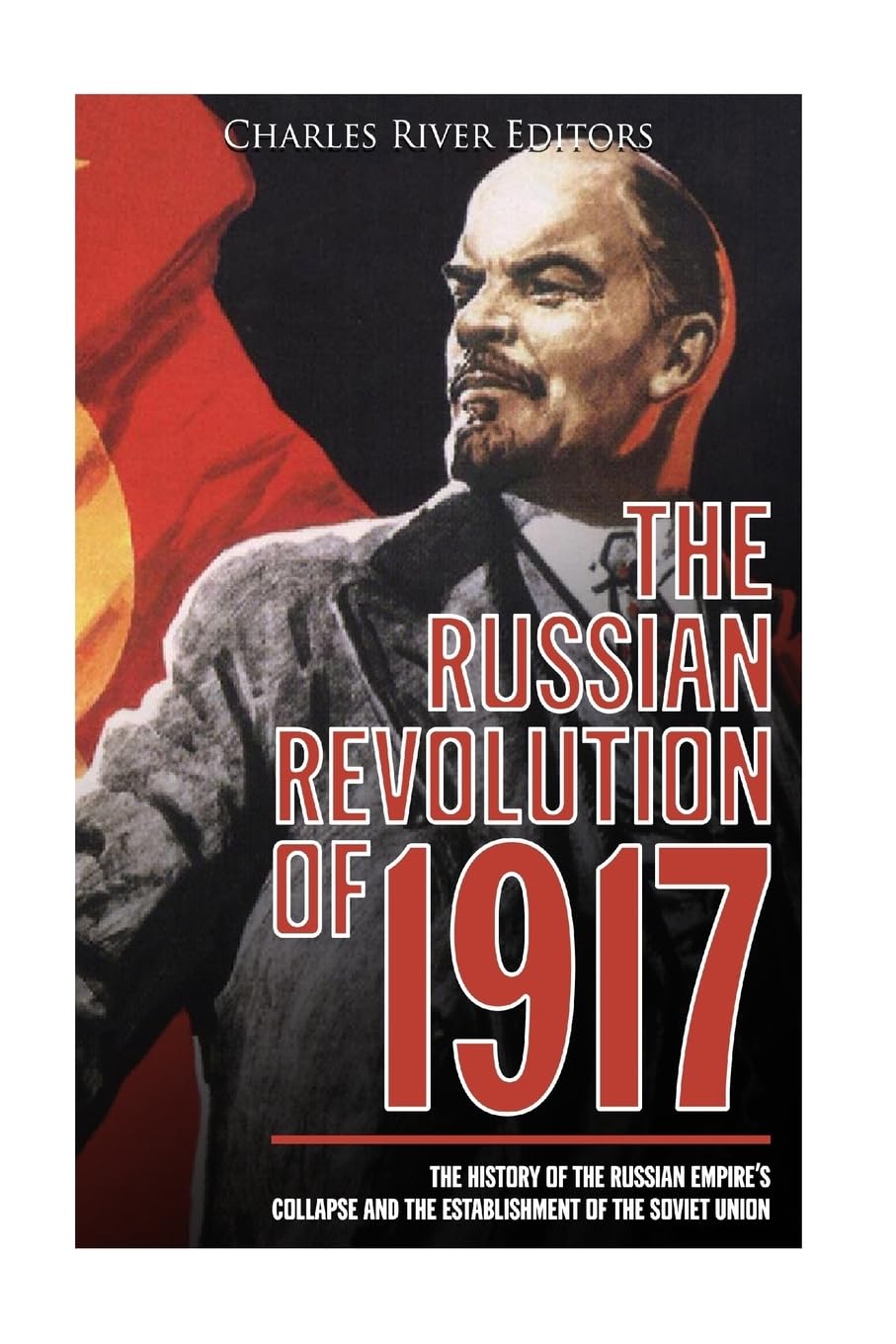 The Russian Revolution of 1917: The History of the Russian Empire’s ...