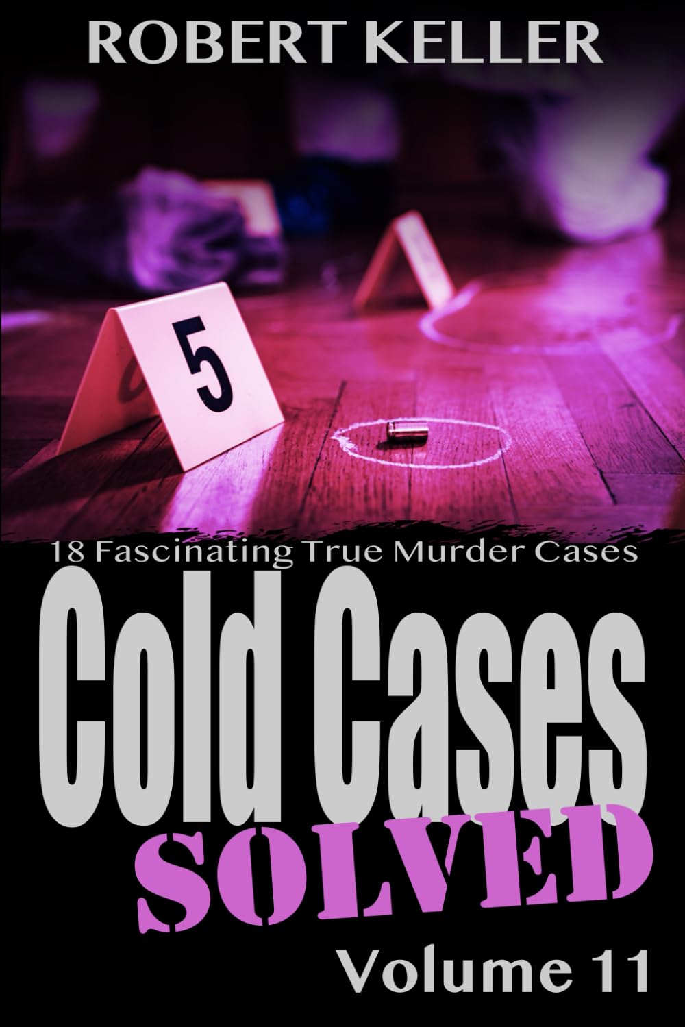 Cold Cases Solved Volume 11: 18 Fascinating True Crime Cold Cases ...