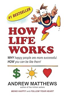 How Life Works: WHY happy people are more successful. HOW you can be ...