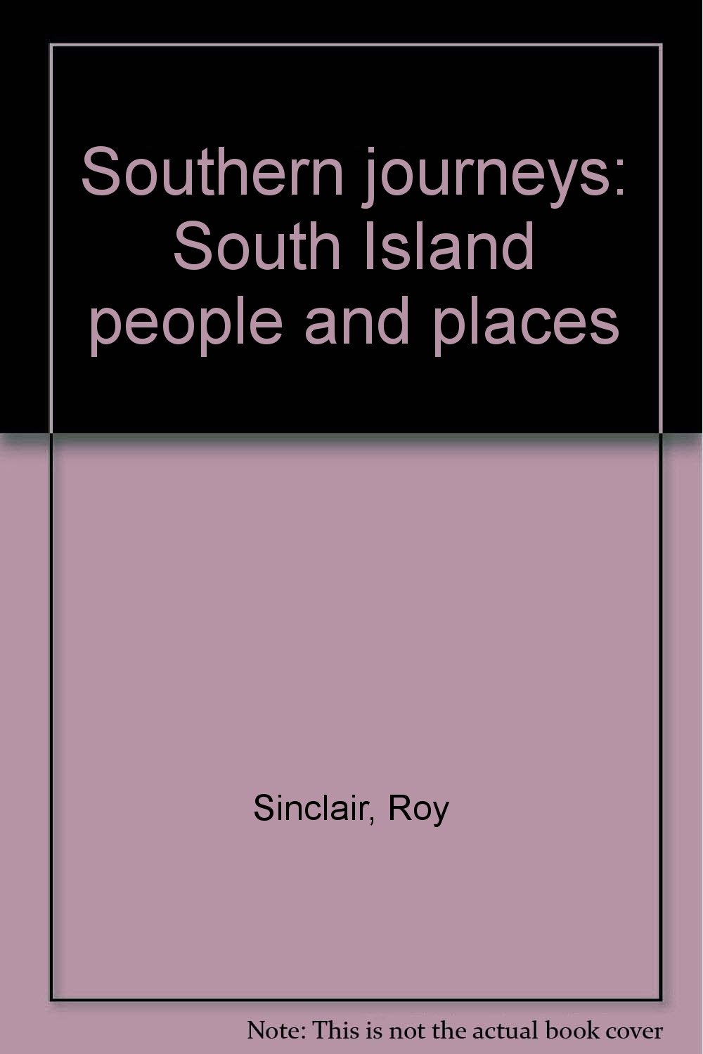 Southern journeys: South Island people and places: Roy Sinclair ...