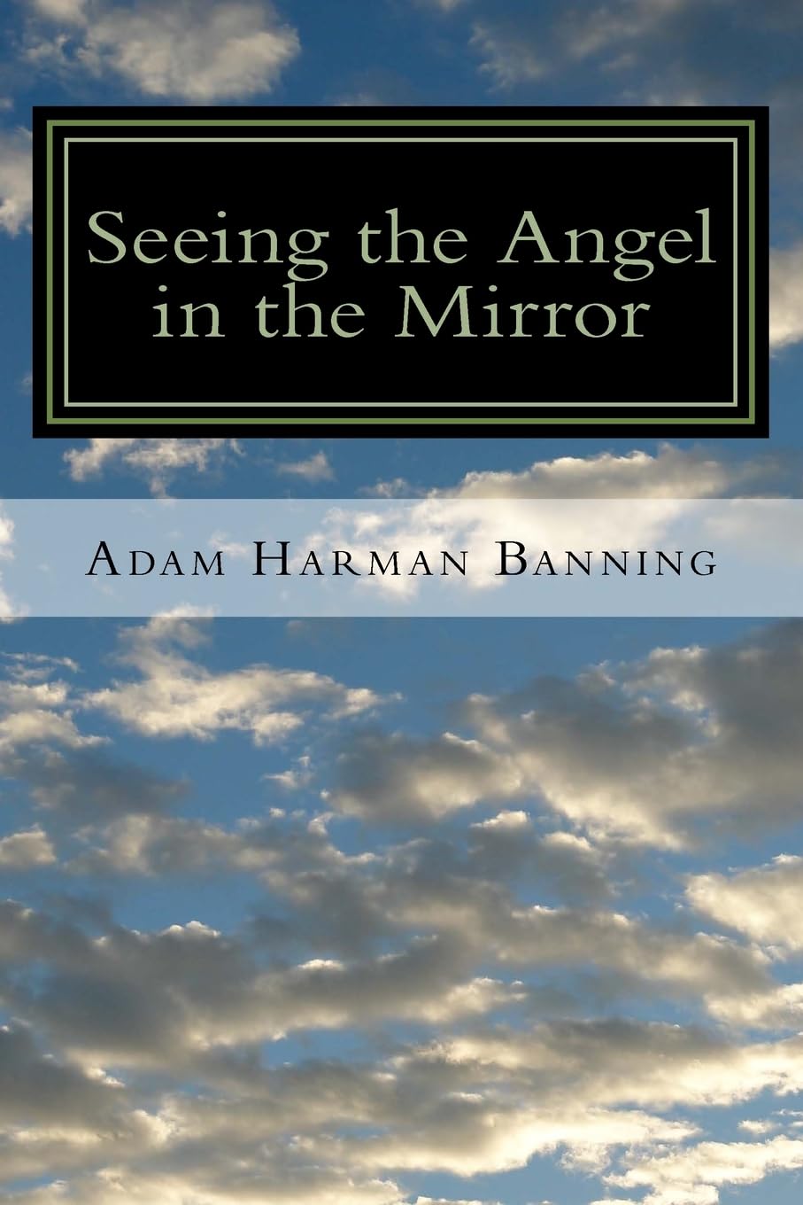 Seeing the Angel in the Mirror: Powerful Techniques & Undeniable Truths ...