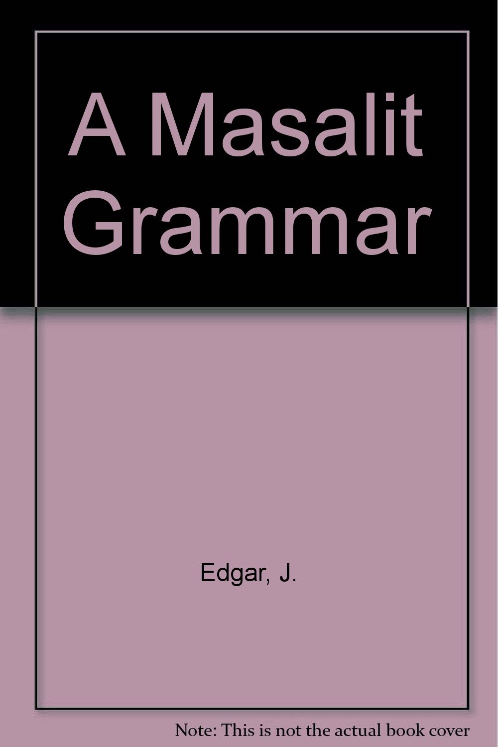 A Masalit grammar: With notes on other languages of Darfur and Wadai ...