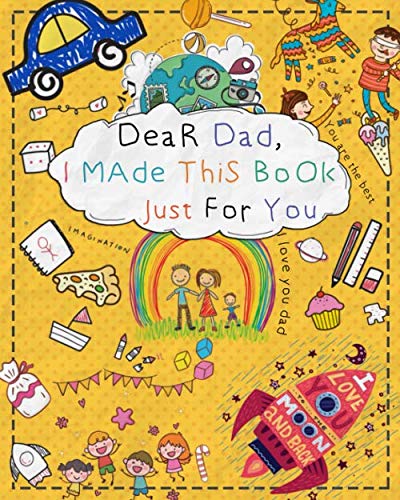 Dear Dad, I Made This Book Just For You: Fill in the blank and coloring ...