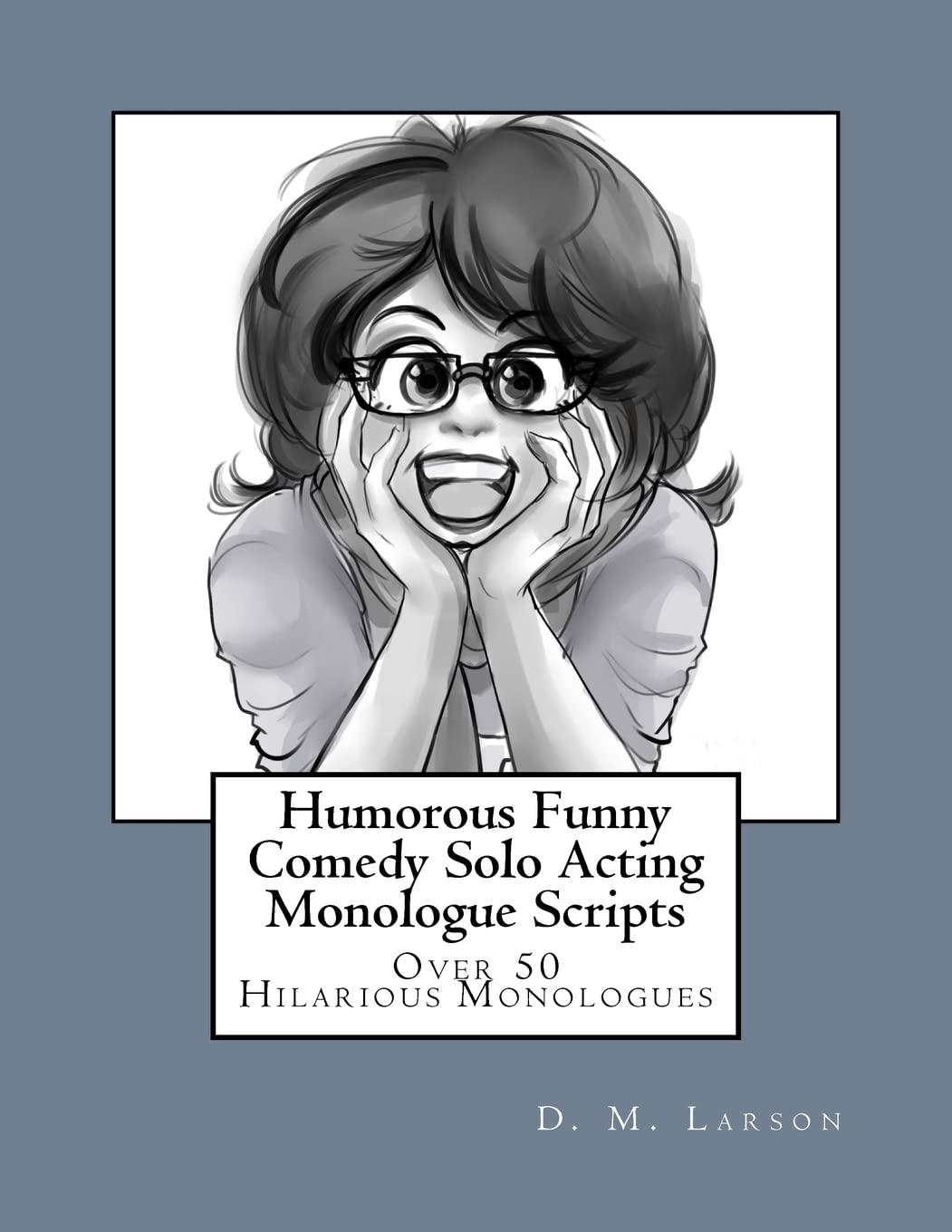 Humorous Funny Comedy Solo Acting Monologue Scripts: Larson, D. M ...