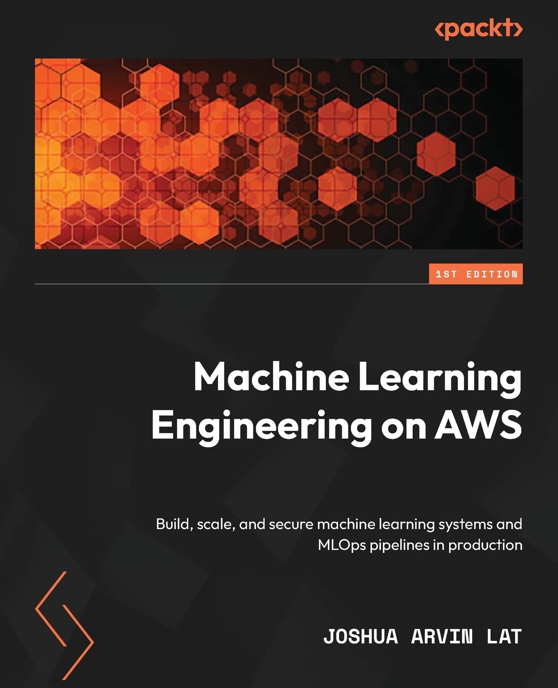 Machine Learning Engineering On Aws Build Scale And Secure Machine Learning Systems And Mlops