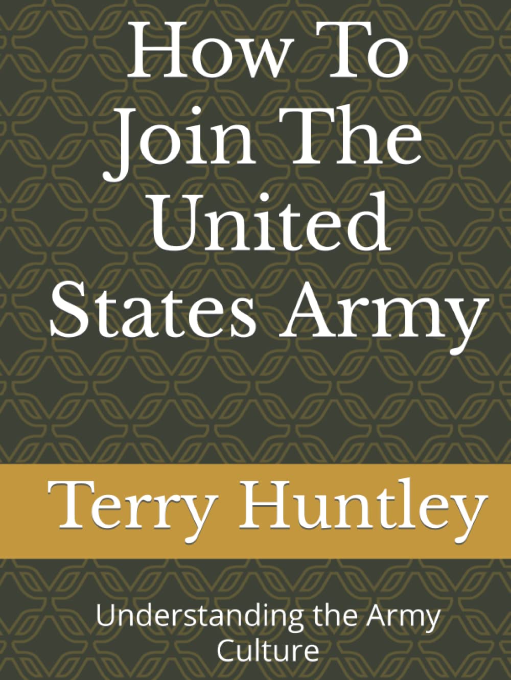 Buy How To Join The United States Army: Understanding the Army Culture ...
