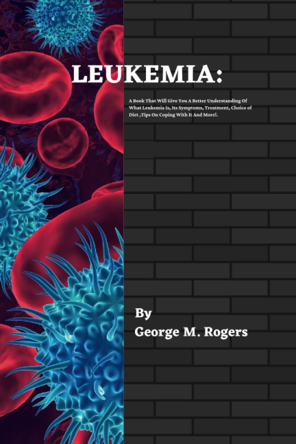 LEUKEMIA: A Book That Will Give You A Better Understanding Of What ...