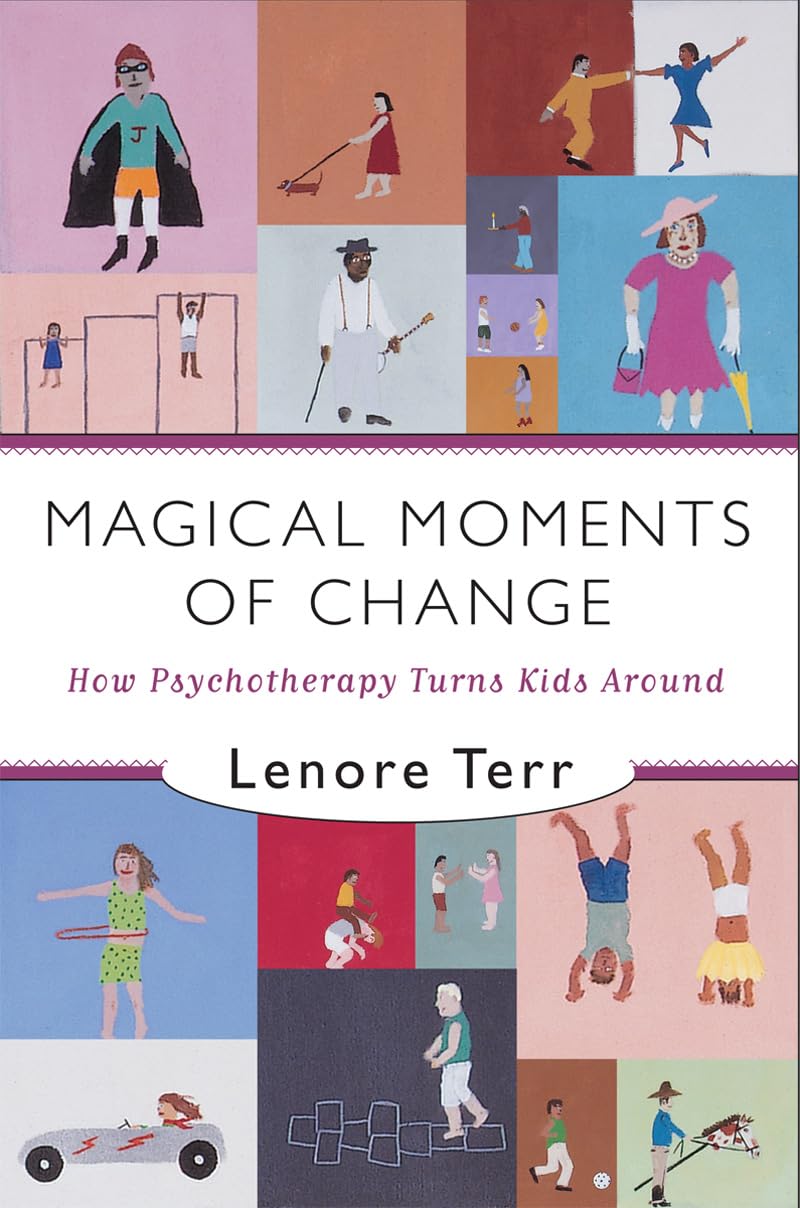Magical Moments of Change: How Psychotherapy Turns Kids Around: Terr MD ...