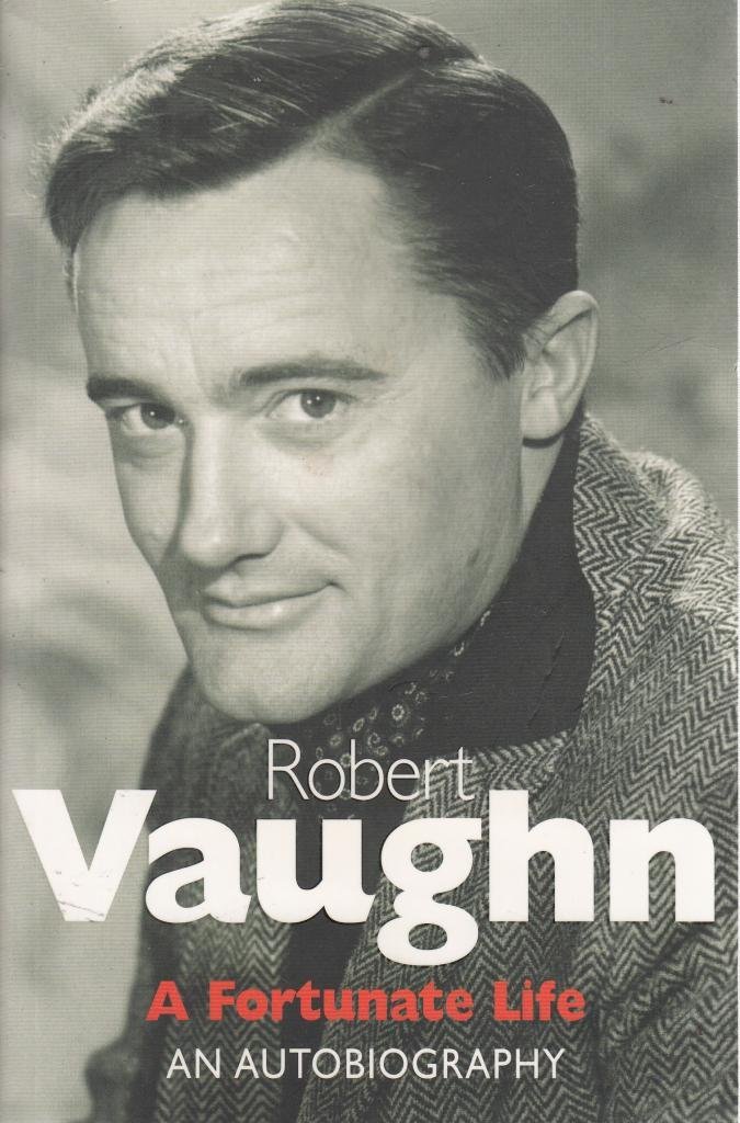 Robert Vaughn: A Fortunate Life: An Autobiography: Amazon.co.uk: Vaughn ...