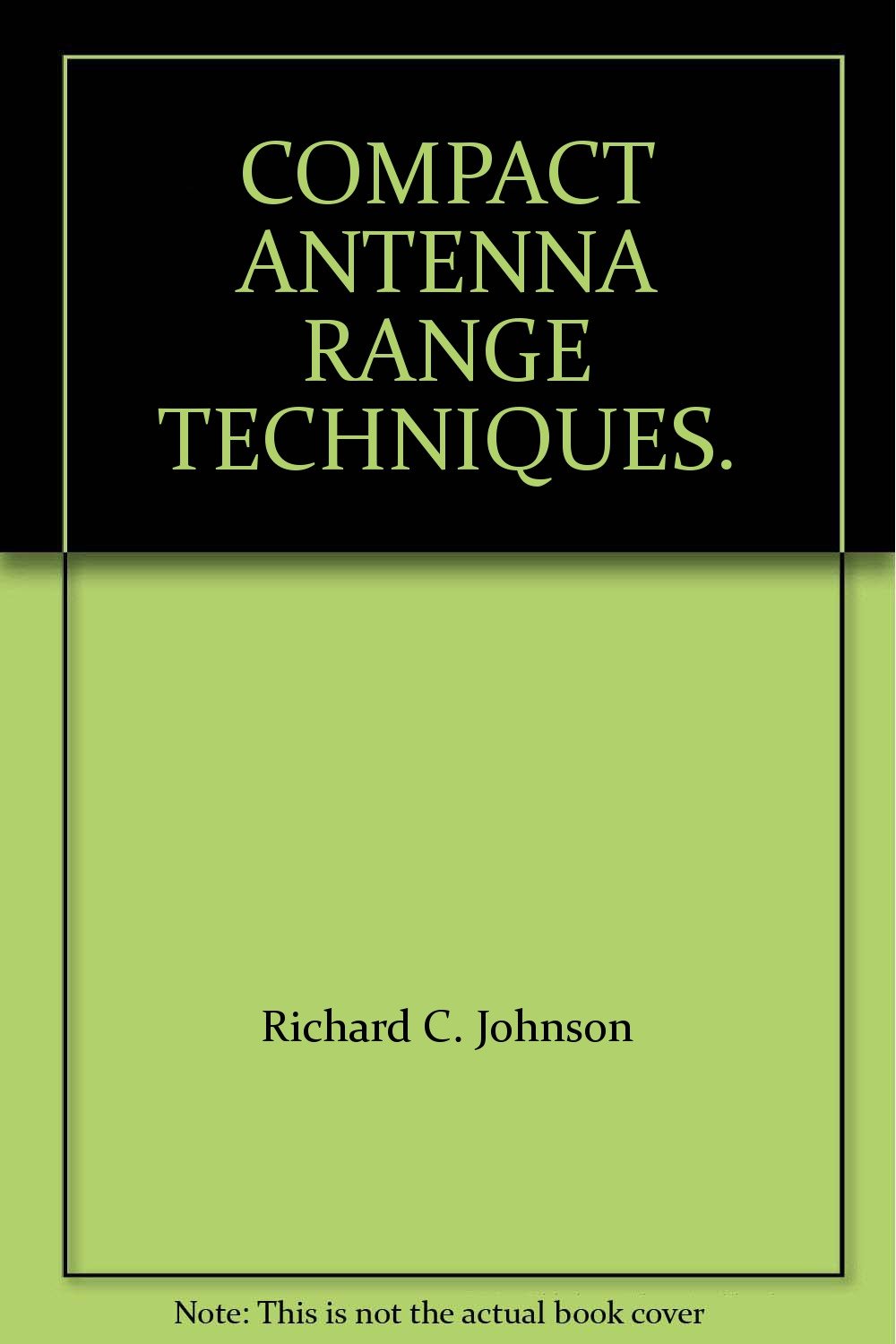 COMPACT ANTENNA RANGE TECHNIQUES.: Richard C. Johnson: Amazon.com: Books