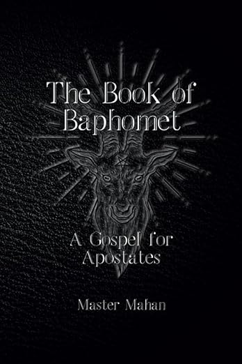 The Book of Baphomet: A Gospel for Apostates: Mahan, Master ...