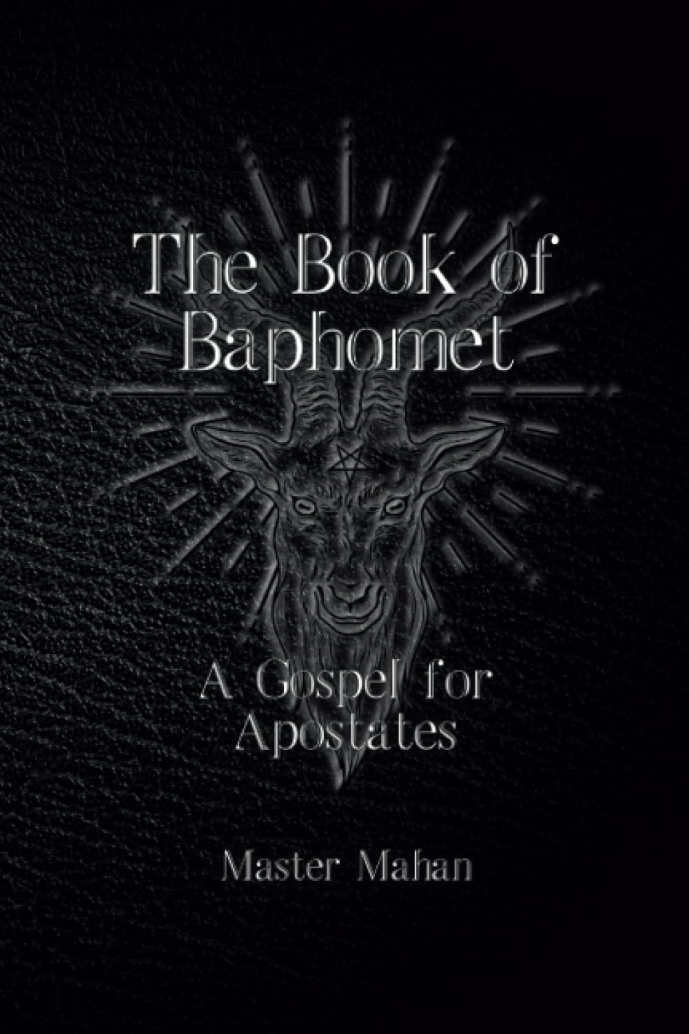 The Book of Baphomet: A Gospel for Apostates: Mahan, Master ...