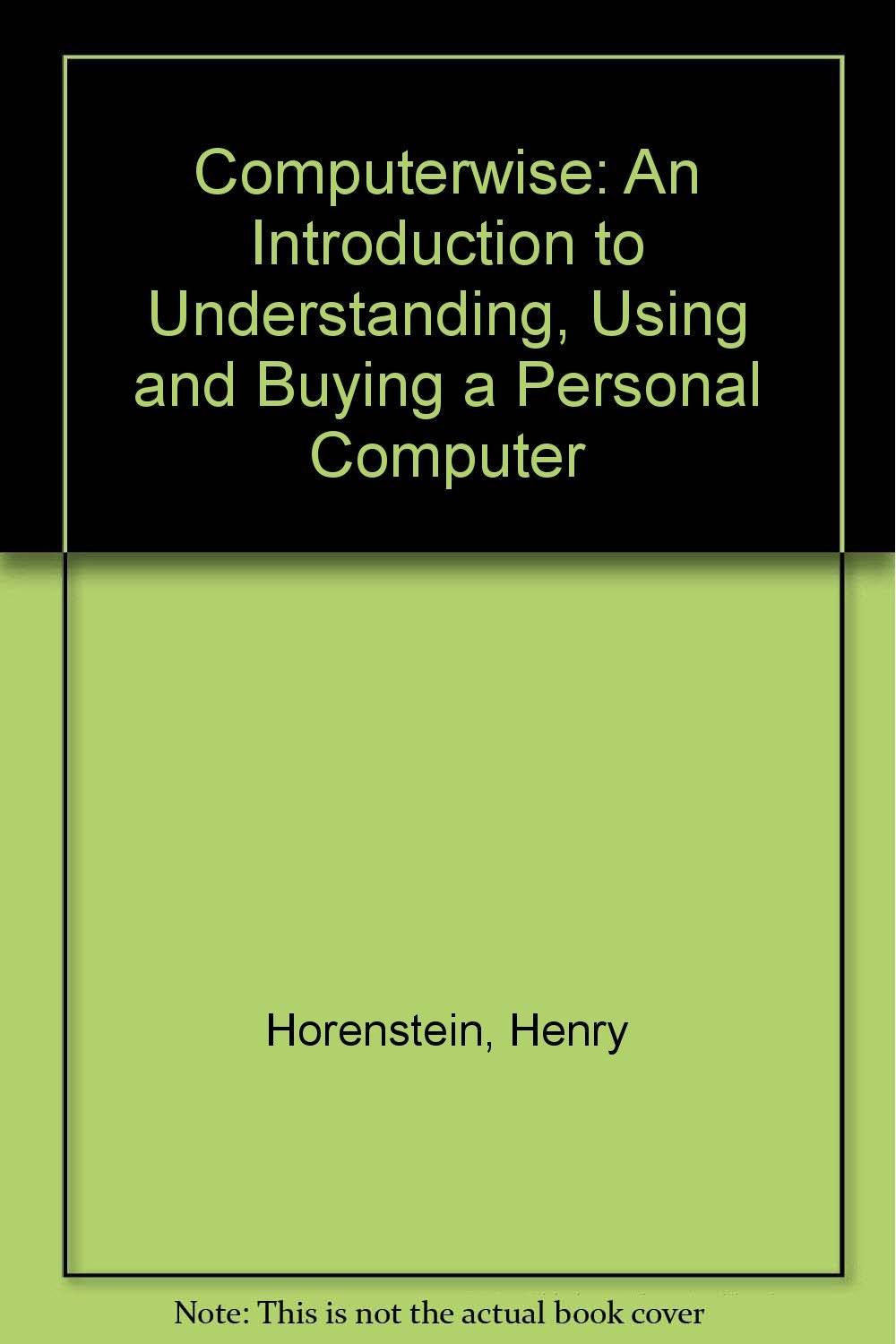 Computerwise: An Introduction to Understanding, Using and Buying a ...
