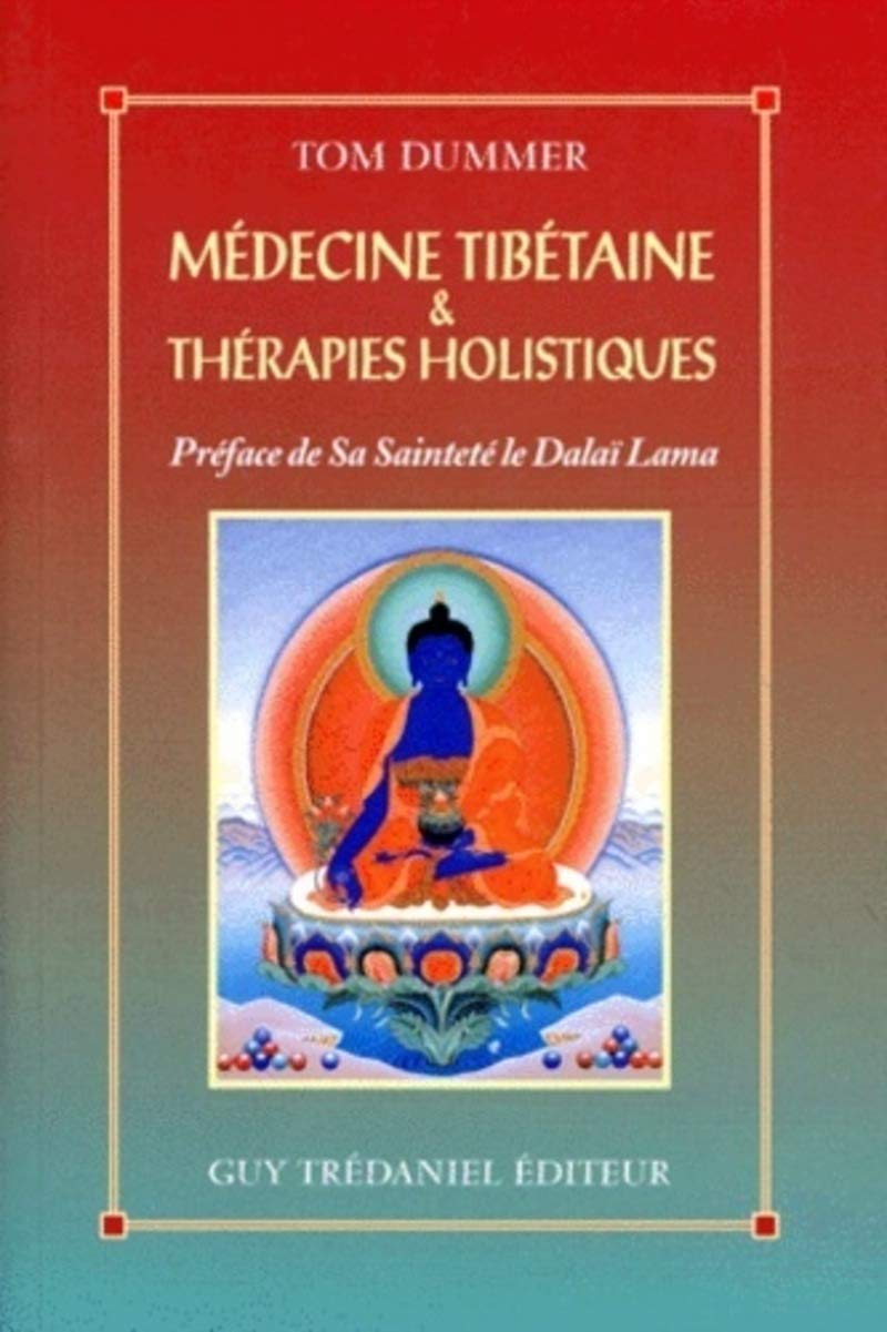 Médecine tibétaine et thérapies holistiques : Tom Dummer, Dalaï-Lama ...