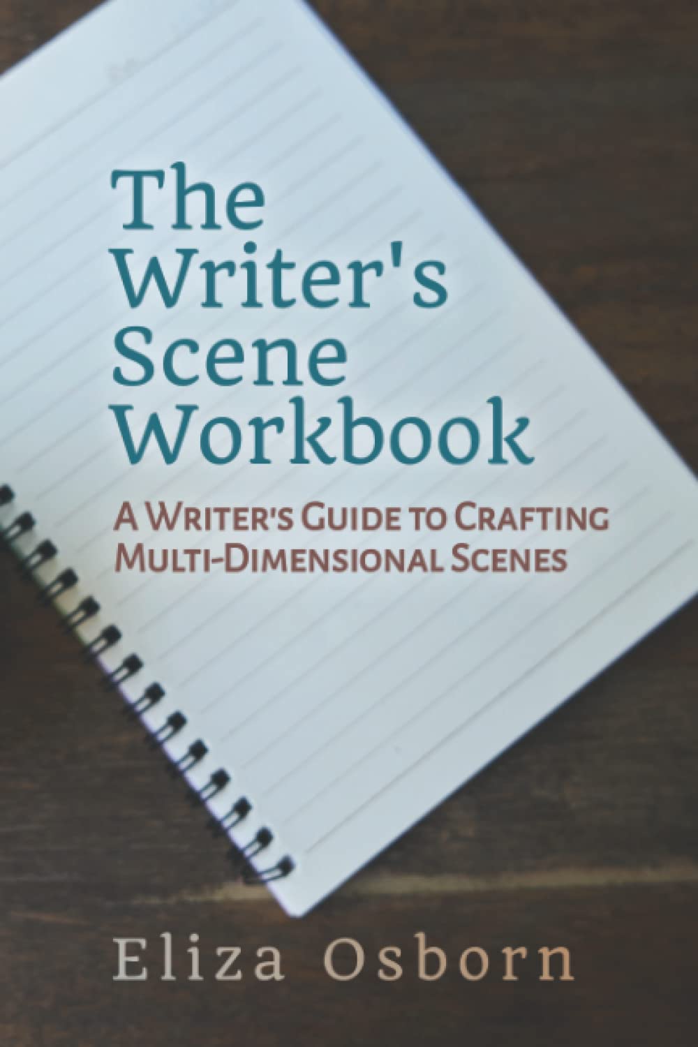 Writer's Scene Workbook: A Writer's Guide to Crafting Multi-Dimensional ...