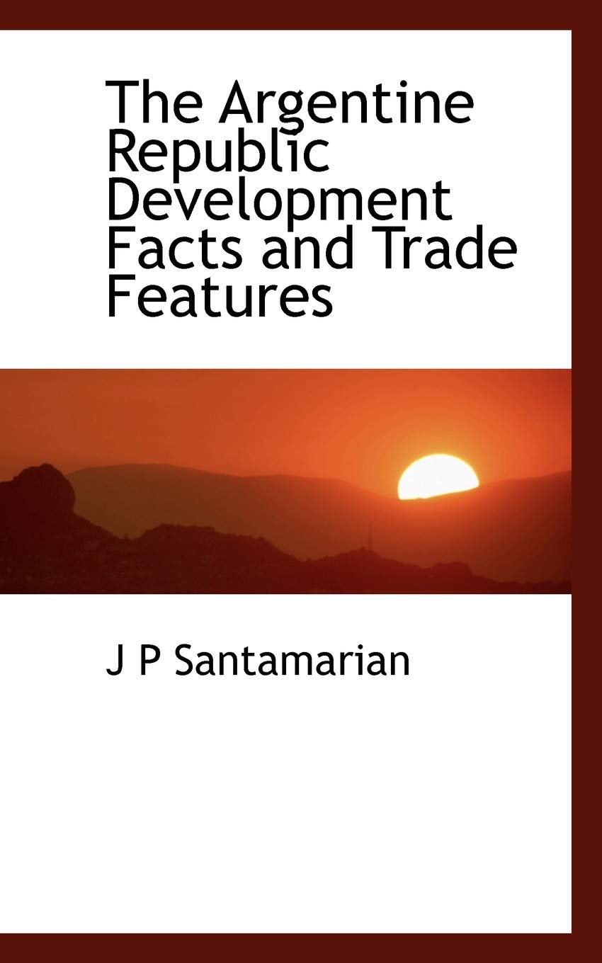 The Argentine Republic Development Facts and Trade Features ...