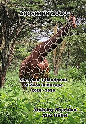 Zooscape 2020 Sheridan's Handbook of Zoos in Europe 2015-2030: unknown ...