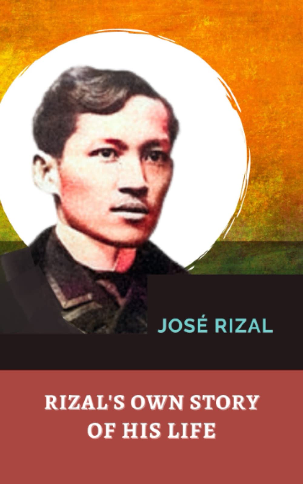 Rizal's Own Story of His Life: The Original 1918 Classic by Filipino ...
