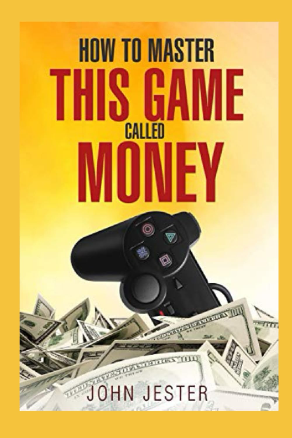 How To Master This Game Called Money: Jester, John: 9780999056608 ...