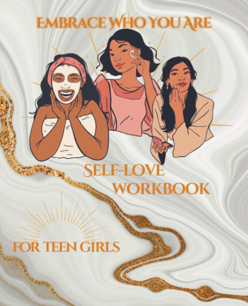 Self-Love Workbook for Teen Girls: Embrace Who You Are: Empowering ...