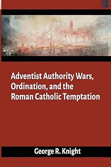 Adventist Authority Wars: Knight, George R.: 9781975678937: Amazon.com ...