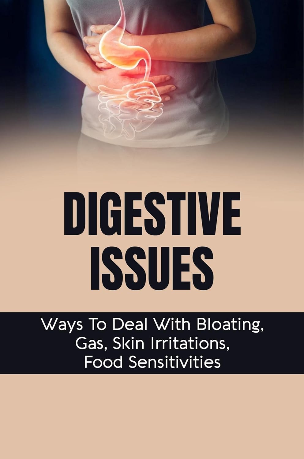 Amazon.com: Digestive Issues: Ways To Deal With Bloating, Gas, Skin ...