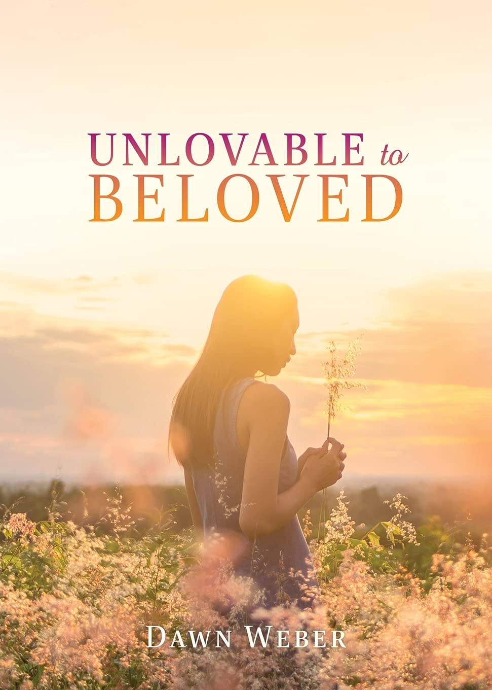 Unlovable to Beloved: Dawn Weber: 9781662828430: Amazon.com: Books
