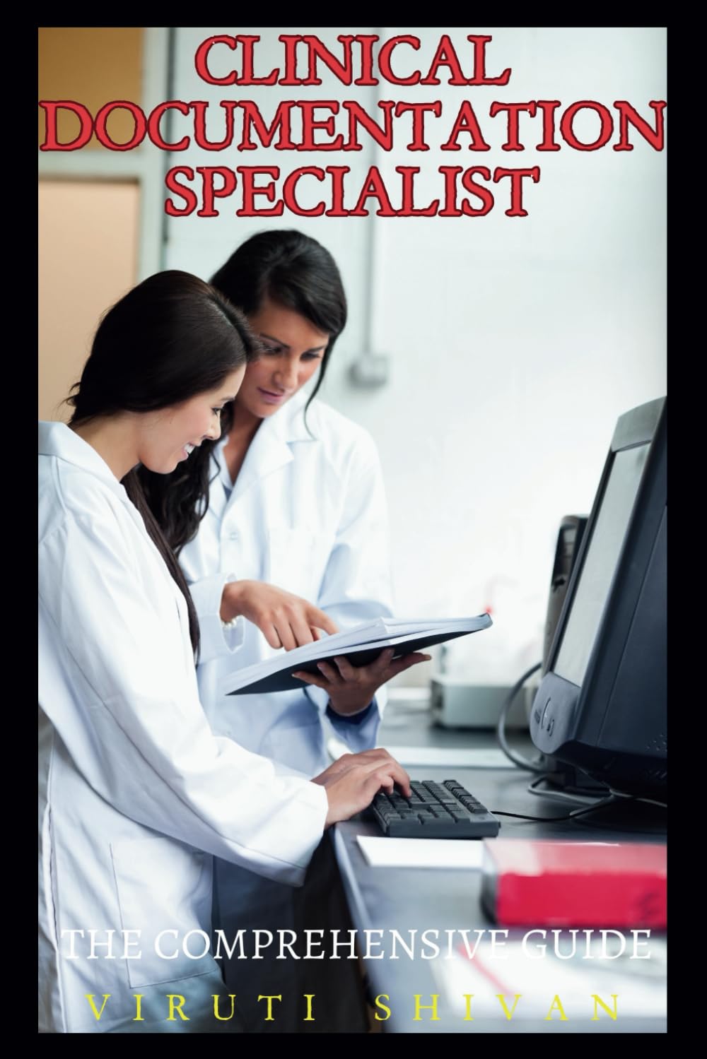 Clinical Documentation Specialist - The Comprehensive Guide: Mastering ...