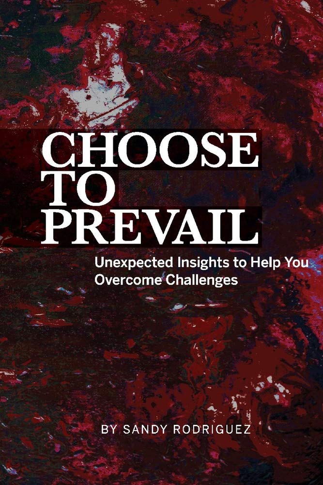 Choose to Prevail: Unexpected Insights to Help You Overcome Challenges ...