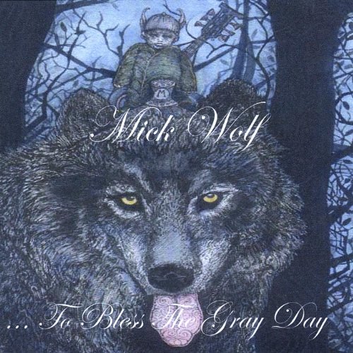 Amazon.com: ....To Bless the Gray Day : Mick Wolf: Digital Music