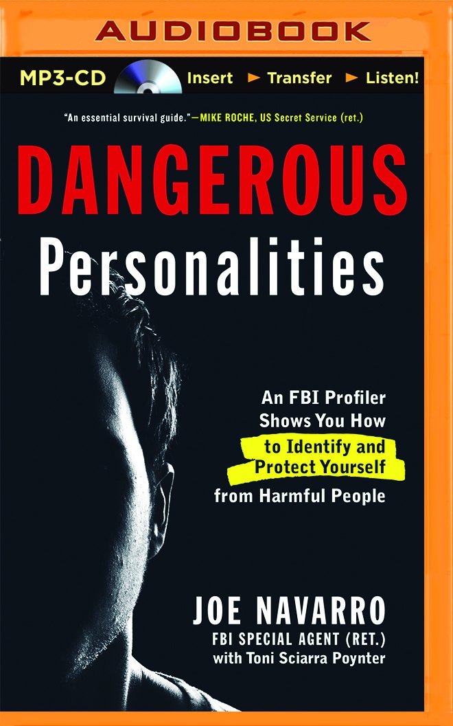 Dangerous Personalities: An FBI Profiler Shows How to Identify and ...