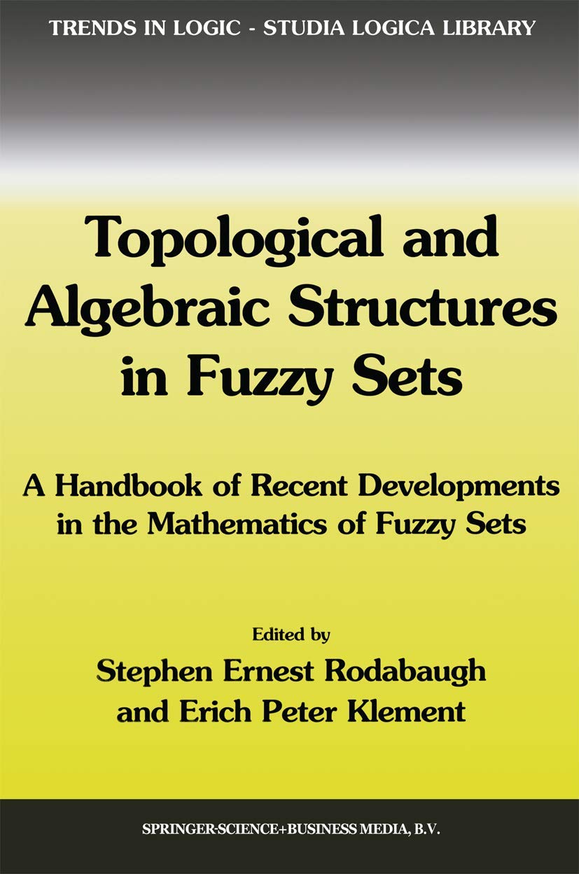 Topological and Algebraic Structures in Fuzzy Sets: A Handbook of ...