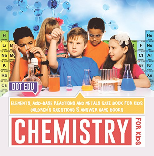 Chemistry for Kids | Elements, Acid-Base Reactions and Metals Quiz Book ...