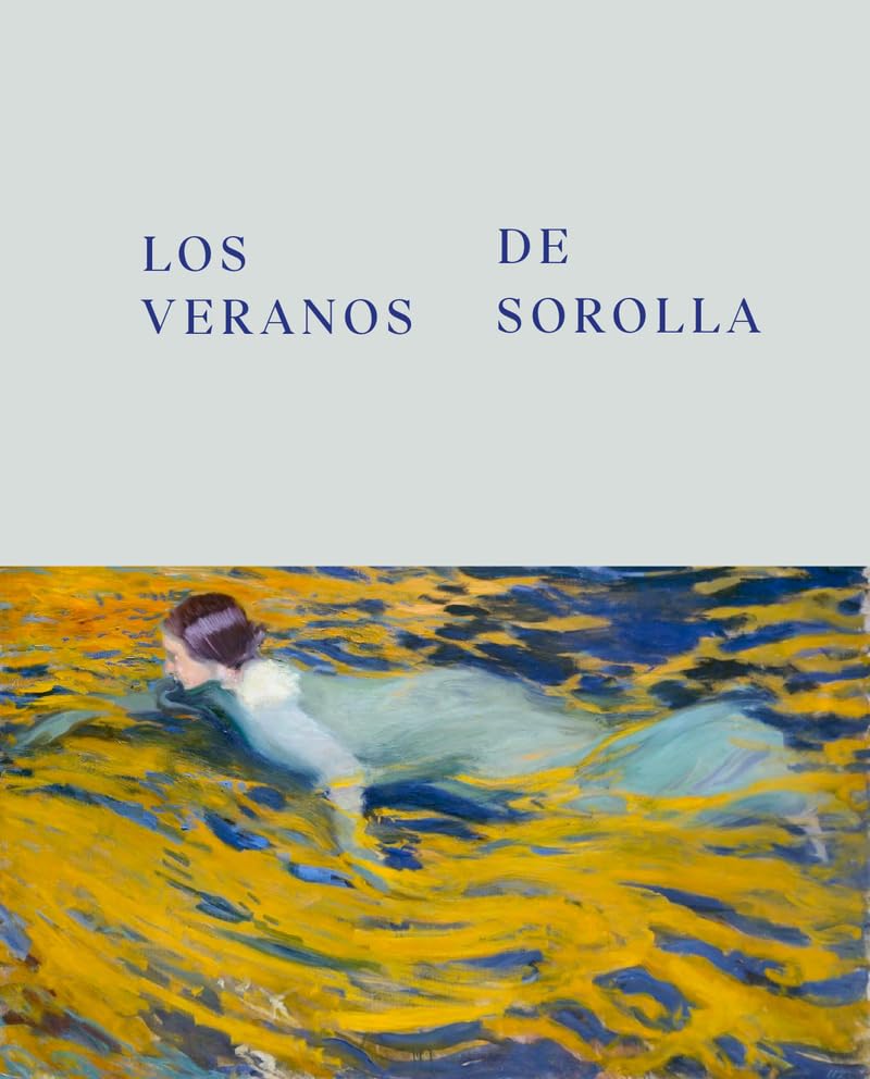 LOS VERANOS DE SOROLLA (CATALOGO DE EXPOSICION) : Ybarra Satrústegui ...