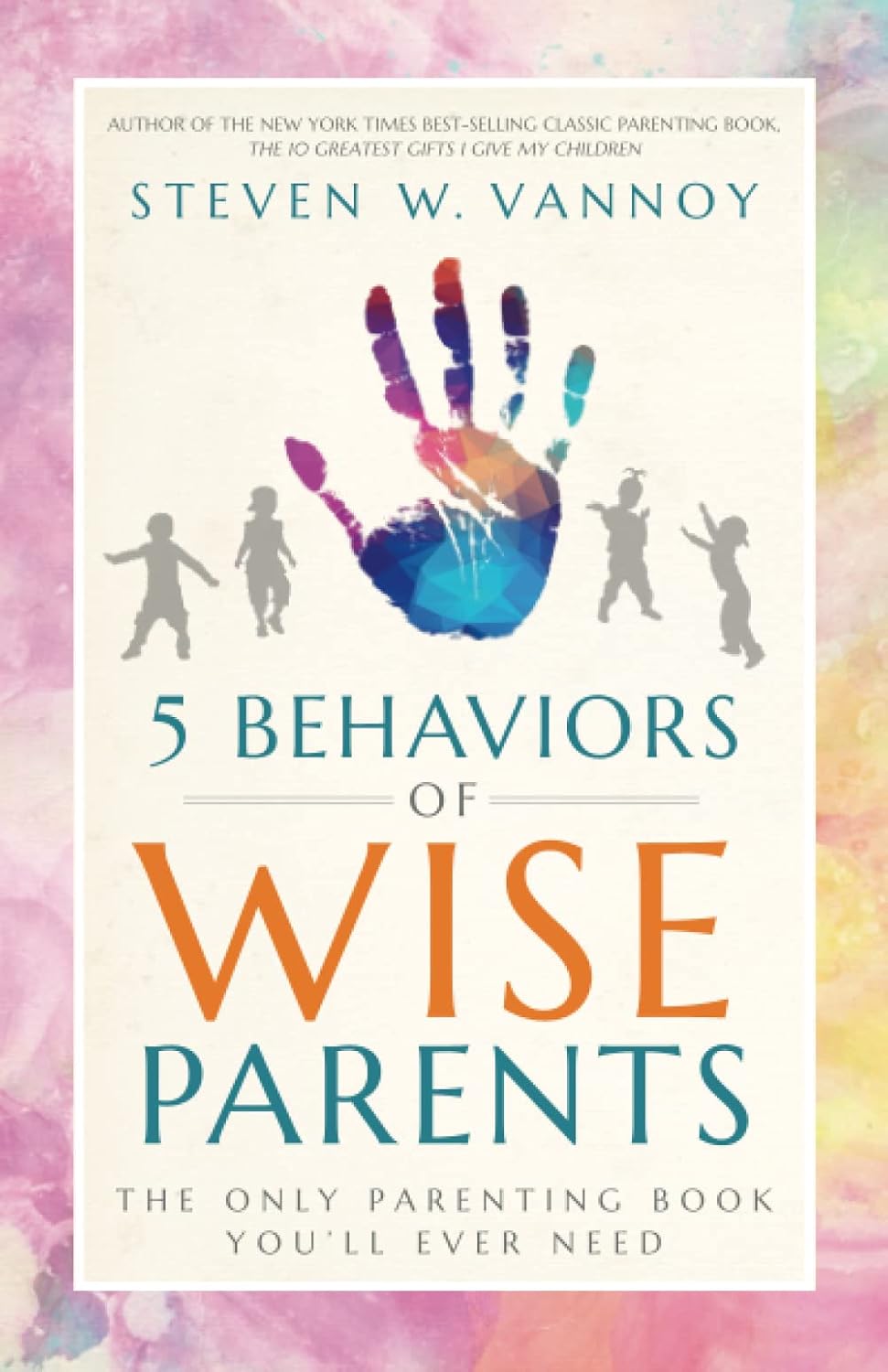 5 Behaviors of Wise Parents: The Only Parenting Book You'll Ever Need ...