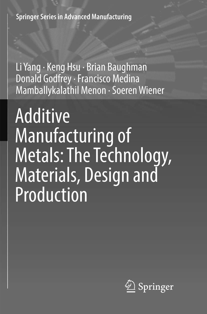 Buy Additive Manufacturing of Metals: The Technology, Materials, Design ...